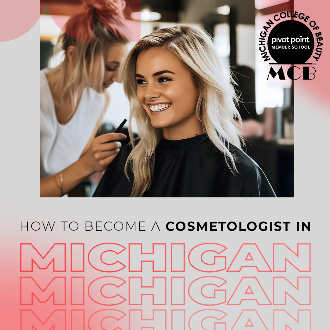 How To Become a Cosmetologist in Michigan | Michigan College of Beauty