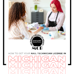 How to get your Nail Technician license in Michigan? | Michigan College ...